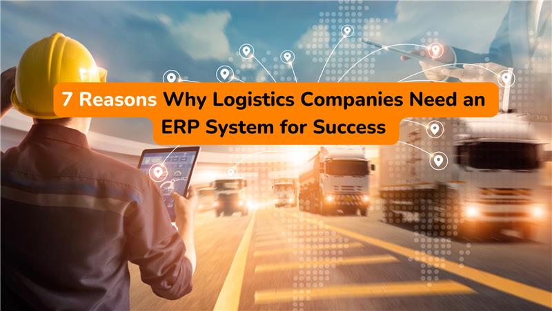 Multark - 7 Reasons Why Logistics Companies Need an ERP System for Success